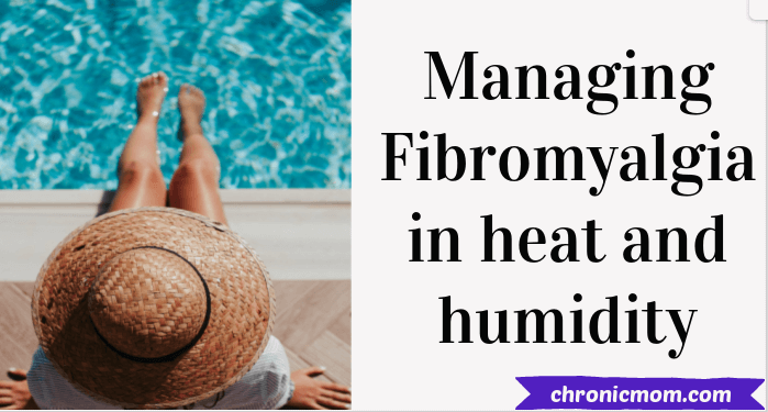 Managing fibromyalgia in heat and humidity
