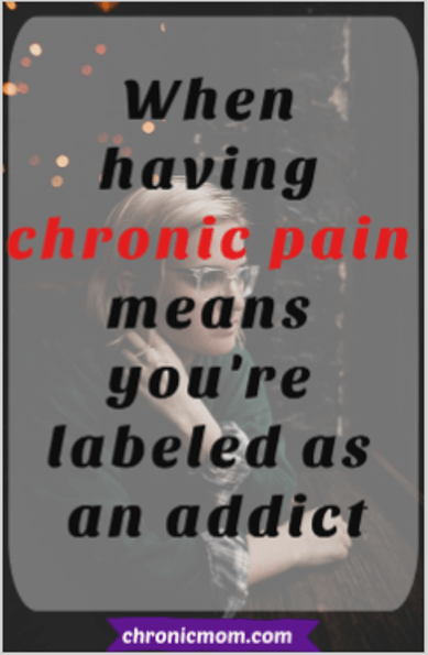 When having chronic pain means you're labeled as an addict | Chronic Mom